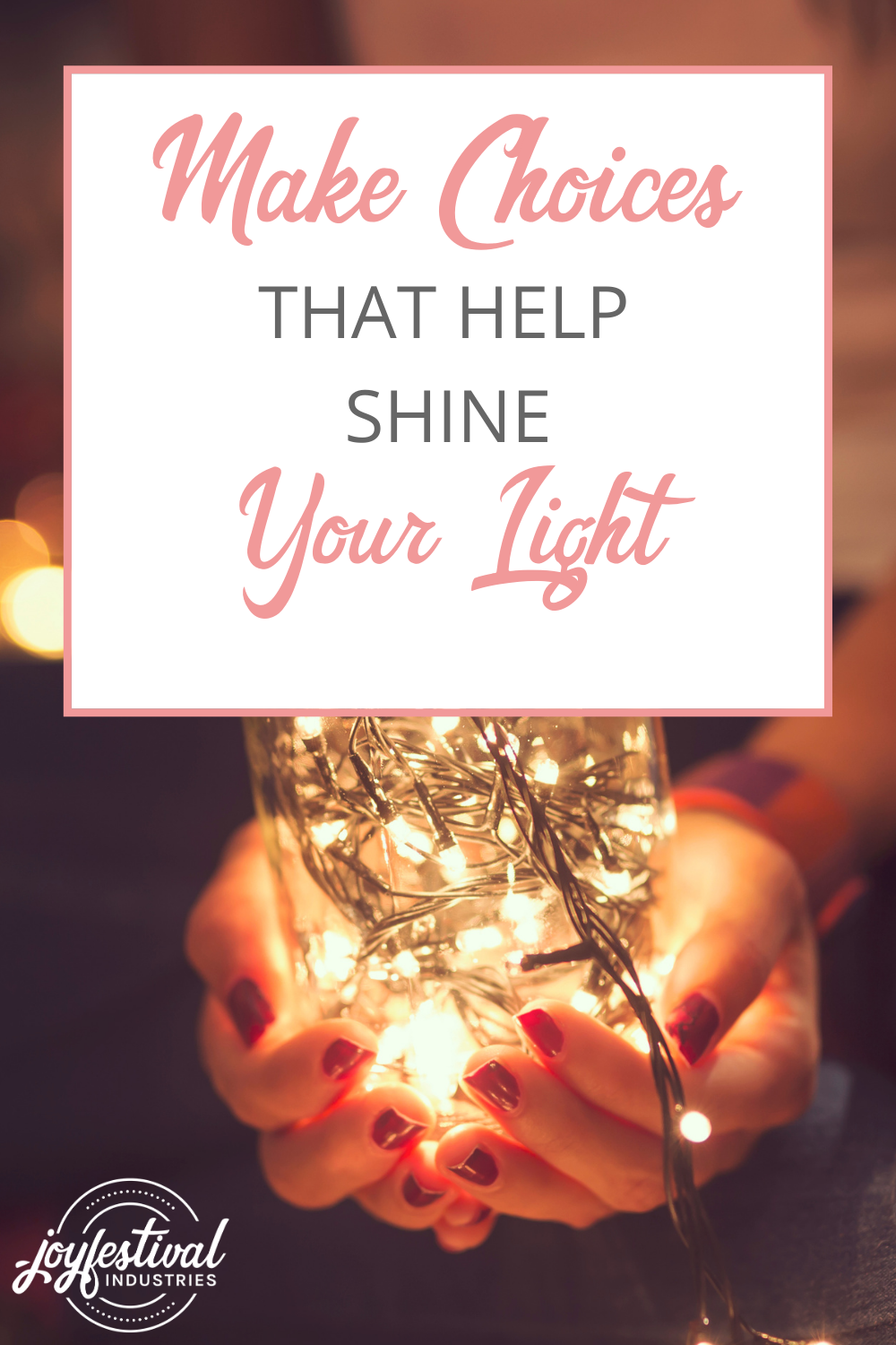 Make Choices that Help Shine Your Light! - JOYFESTIVAL Industries